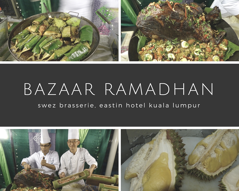 BAZAAR RAMADHAN @ SWEZ BRASSERIE, EASTIN HOTEL KUALA LUMPUR | Malaysian ...