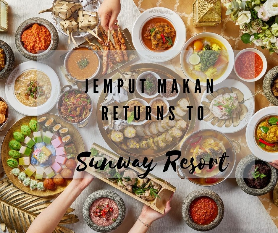 “JEMPUT MAKAN” RETURNS TO SUNWAY RESORT - Experience time-honoured ...